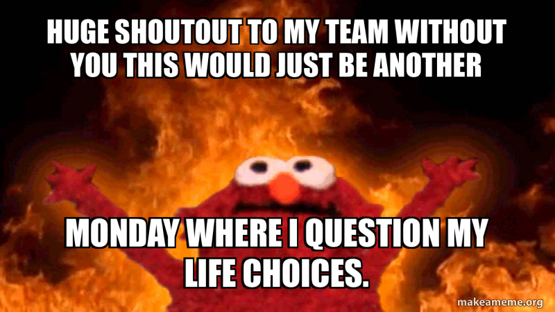 Huge shoutout to my team without you this would just be another Monday ...