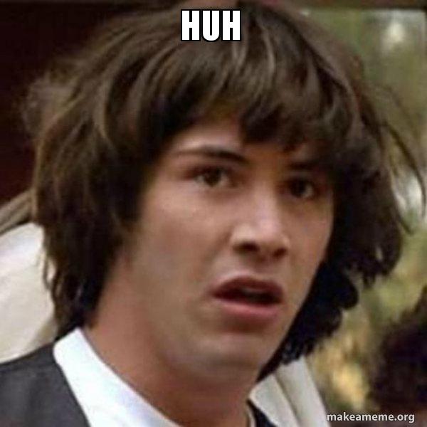 HUH - Conspiracy Keanu Meme Generator