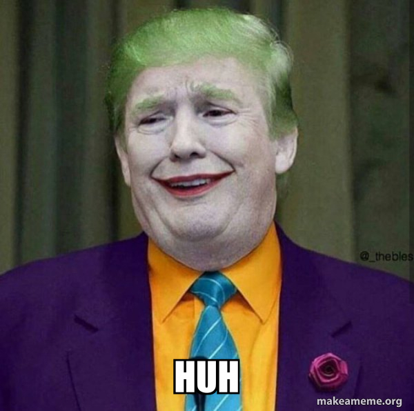 Huh - Donald Trump - The Joker Meme Generator