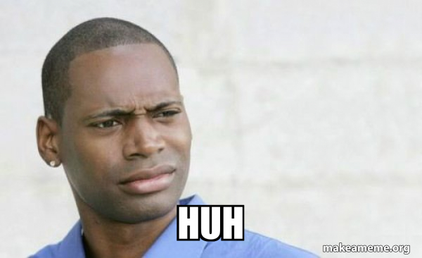 HUH - Confused Black Man Meme Generator