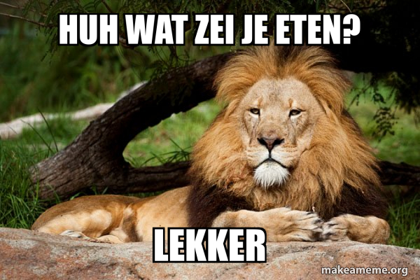 huh wat zei je eten? Lekker - Contemplative Lion Meme Generator