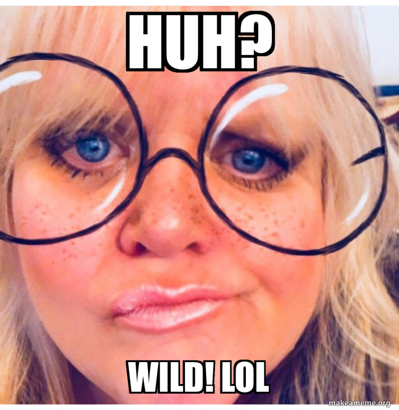 Huh? Wild! Lol Meme Generator