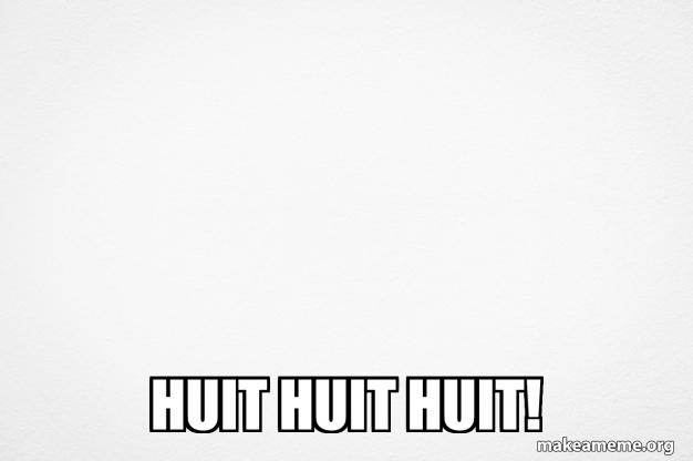 Huit huit huit! Meme Generator