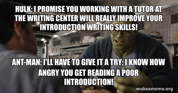Hulk: I promise you working with a tutor at the Writing Center will ...