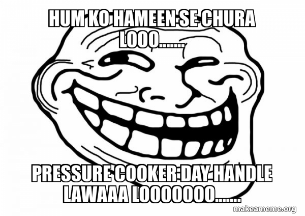 Hum ko hameen se chura looo……. Pressure cooker day handle lawaaa ...