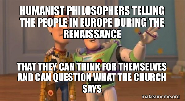 Humanist Philosophers telling the people in Europe during the ...
