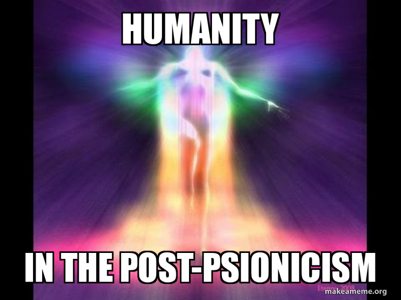 Humanity in the post-psionicism Meme Generator