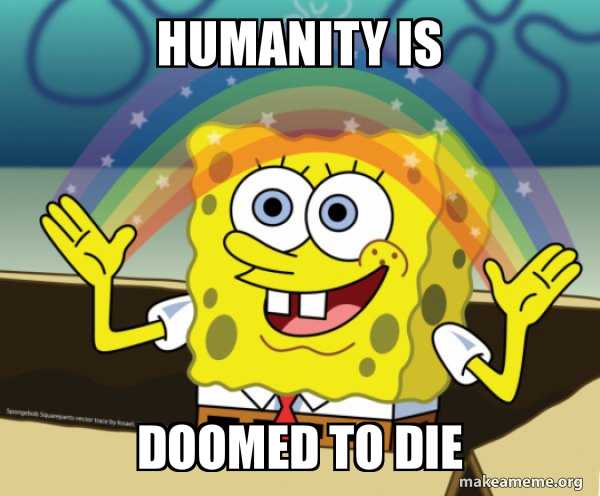 Humanity is Doomed to Die - Rainbow SpongeBob Meme Generator