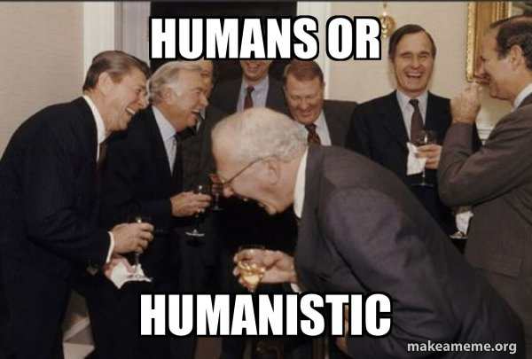 Humans or Humanistic - Laughing Men in Suits | And Then I Said Meme ...