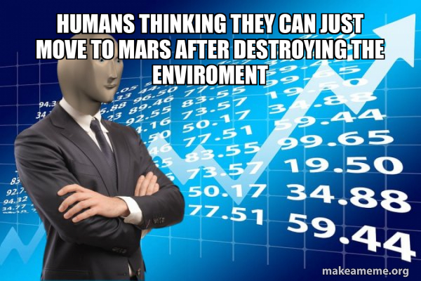 humans thinking they can just move to mars after destroying the ...