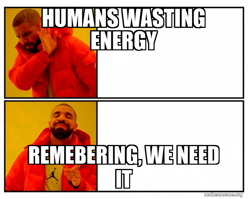 humans wasting energy REMEBERING, we need it Meme Generator