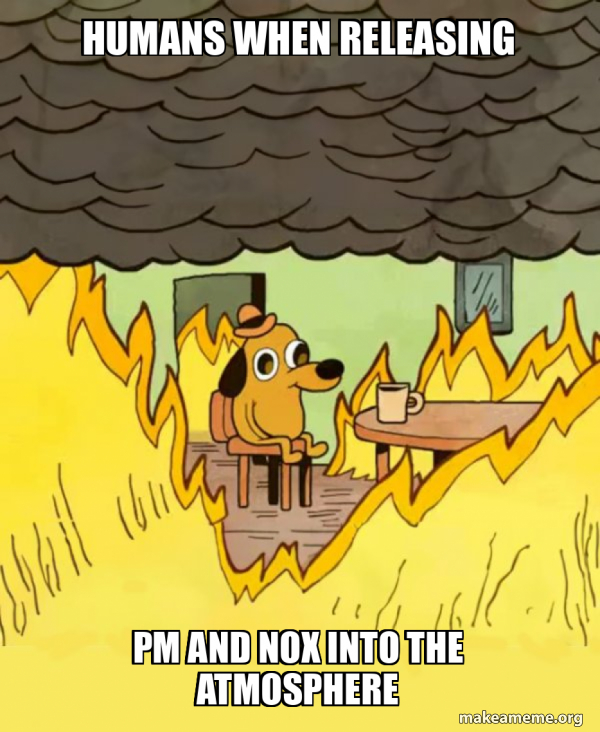 Humans When Releasing PM and NOX Into The Atmosphere - This Is Fine ...