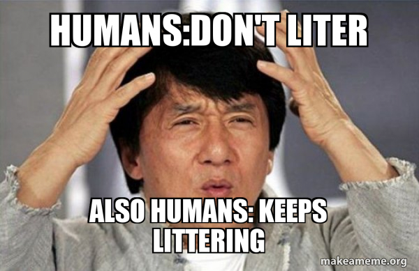 Humans:Don't liter Also Humans: keeps littering - Jackie Chan Why? Meme ...