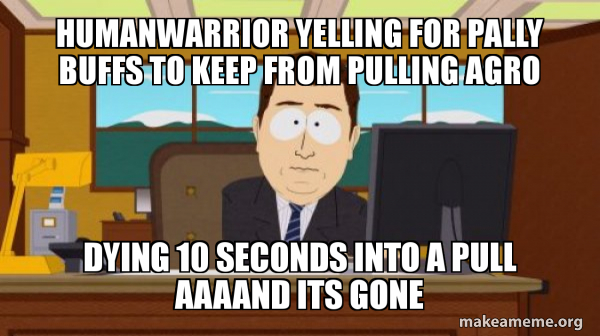 Humanwarrior yelling for pally buffs to keep from pulling agro Dying 10 ...