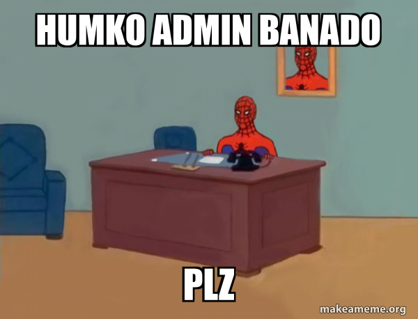 humko admin banado plz - Spiderman Meme Generator