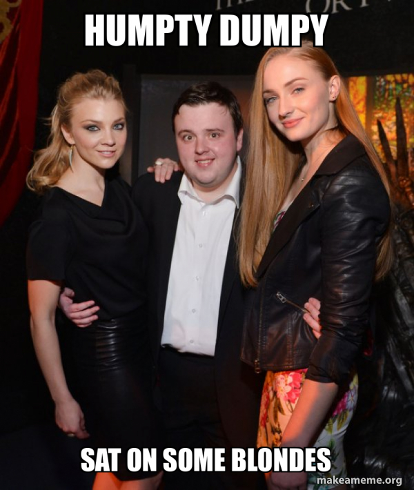 Humpty Dumpy Sat on some blondes - Good Luck John Meme Generator