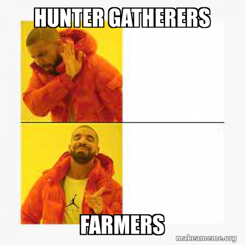 Hunter Gatherers Farmers Meme Generator