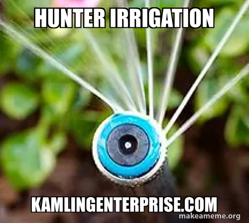 Hunter Irrigation kamlingenterprise.com Meme Generator