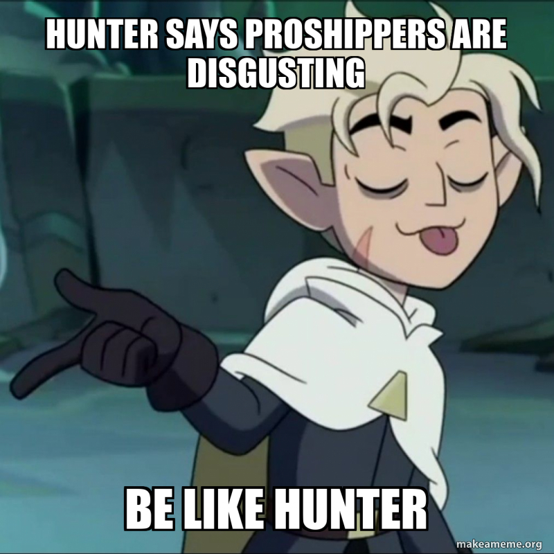hunter says proshippers are disgusting be like hunter Meme Generator