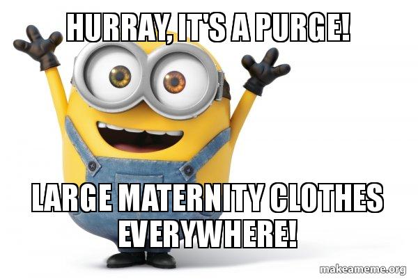 Hurray, it's a Purge! Large Maternity clothes everywhere! - Happy ...