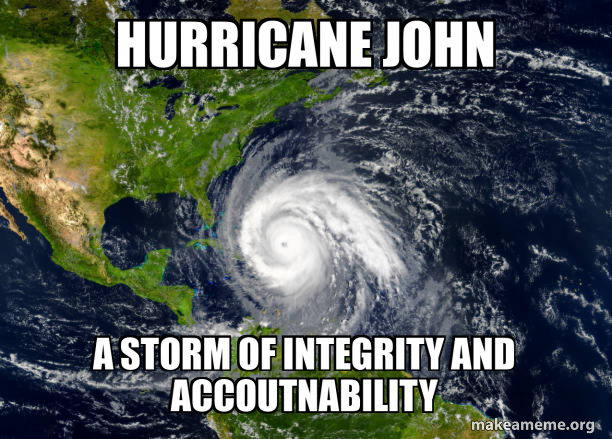 Hurricane john a storm of integrity and accoutnability Meme Generator