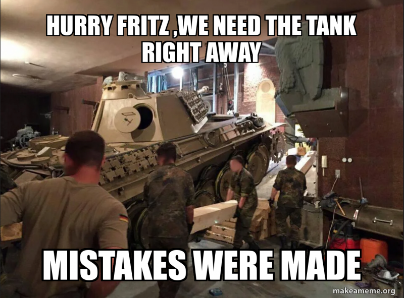 hurry fritz ,we need the tank right away mistakes were made Meme Generator