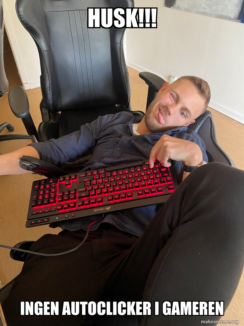 HUSK!!! Ingen autoclicker i gameren Meme Generator