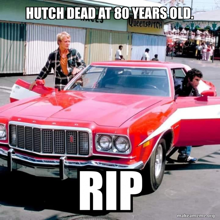 Hutch dead at 80 years old. RIP Meme Generator