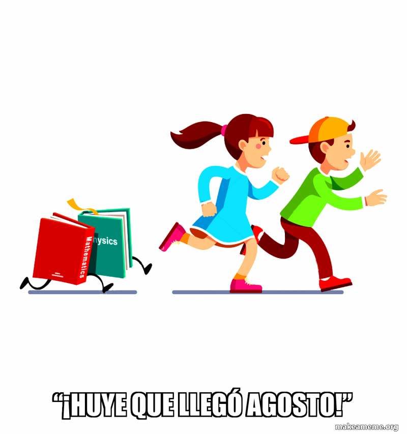huye que llegó agosto!” Meme Generator
