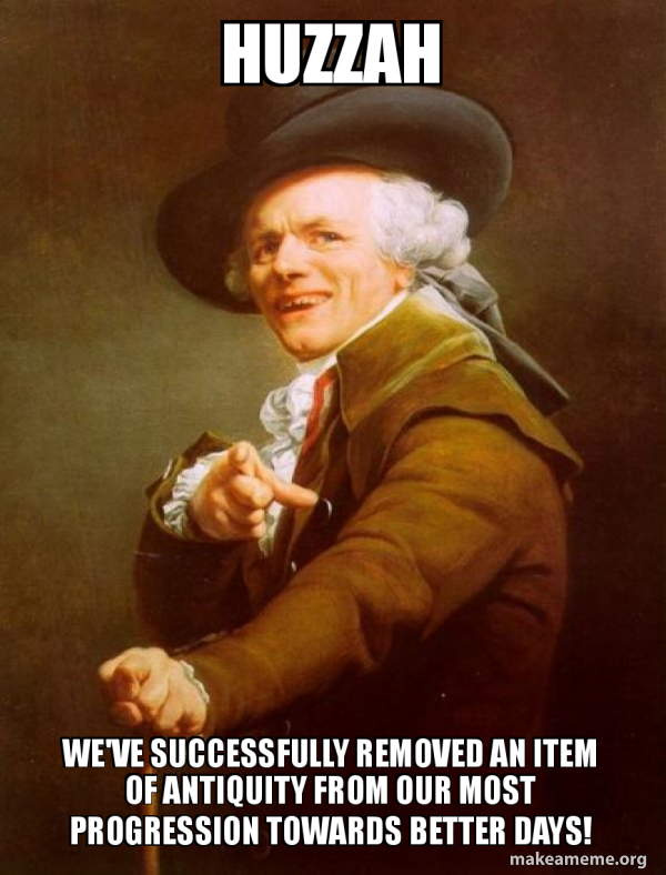 HUZZAH We've successfully removed an item of antiquity from our most ...