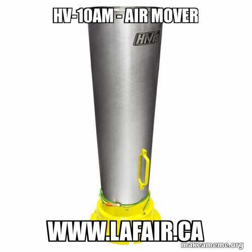 HV-10AM - Air Mover www.lafair.ca Meme Generator