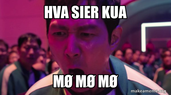 HVA SIER KUA MØ MØ MØ - I've Played These Games Before Meme Generator
