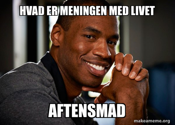 Hvad er meningen med livet aftensmad - Good Guy Jason Meme Generator