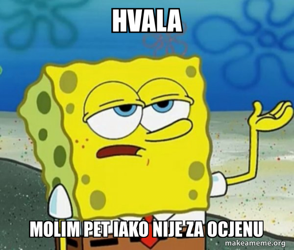 hvala molim pet iako nije za ocjenu - Tough SpongeBob Meme Generator