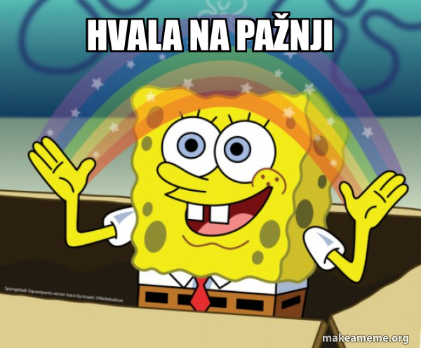 HVALA NA PAŽNJI - Rainbow SpongeBob Meme Generator