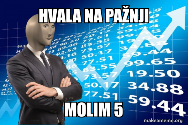 Hvala na pažnji Molim 5 - Stonks Only Go Up Meme Generator
