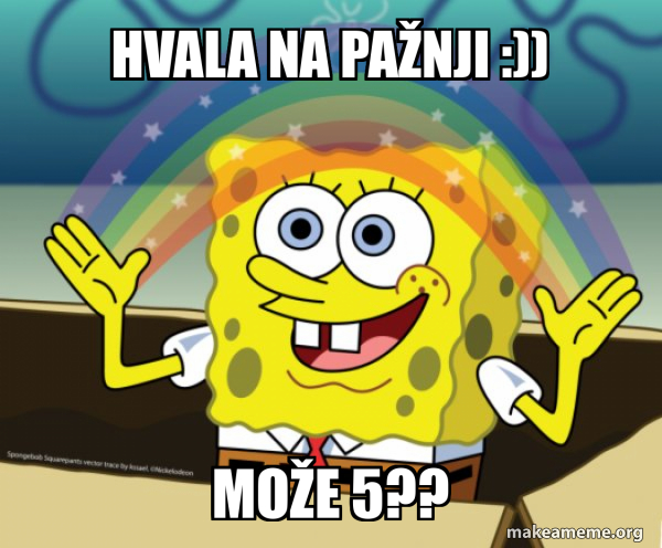 HVALA NA PAŽNJI :)) MOŽE 5?? - Rainbow SpongeBob Meme Generator