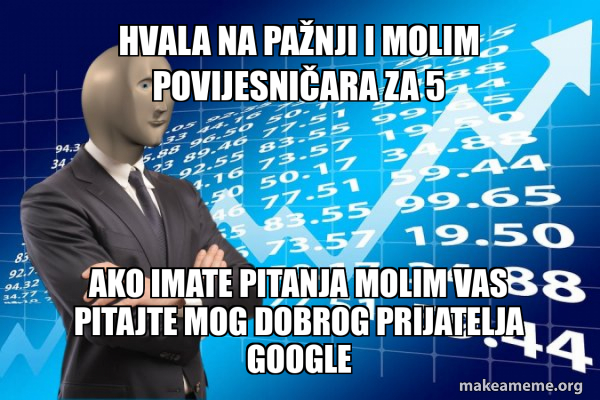 hvala na pažnji i molim povijesničara za 5 ako imate pitanja molim vas pitajte mog dobrog ...
