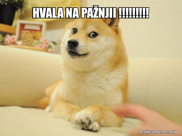 Hvala na pažnjii !!!!!!!!! - Doge Meme Generator