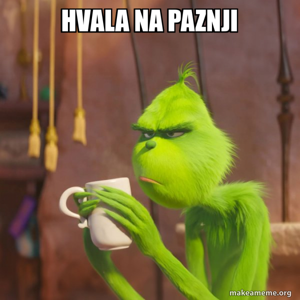 Hvala na paznji - Grinch Meme Generator