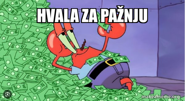 Hvala za pažnju - Mr Krabs Money Meme Generator