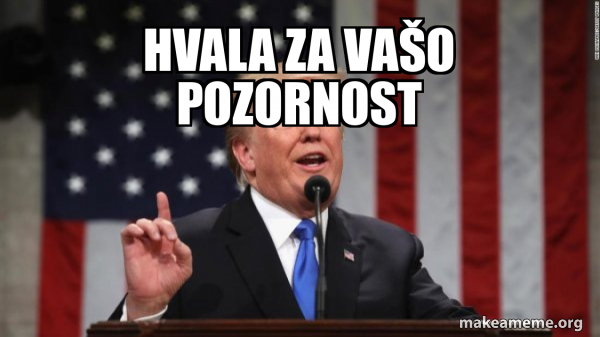 Hvala za vašo pozornost - Donald Trump Meme Generator