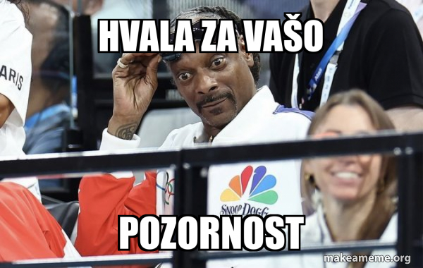 HVALA ZA VAŠO POZORNOST - Snoop Dogg Sunglasses at Olympics Meme Generator