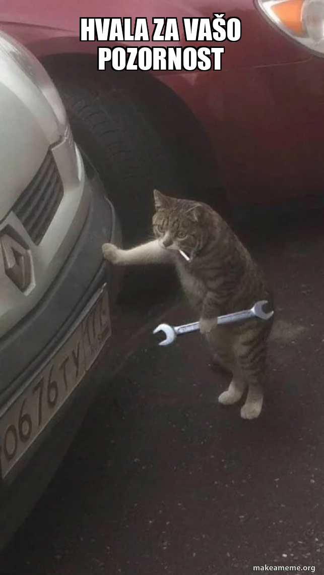 HVALA ZA VAŠO POZORNOST - Mechanic Cat Meme Generator