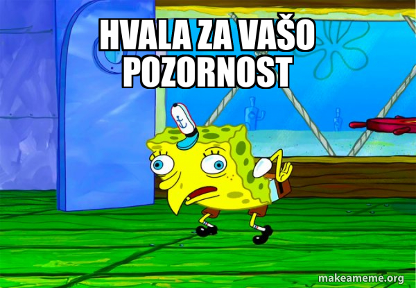 hvala za vašo pozornost - Mocking SpongeBob Meme Generator