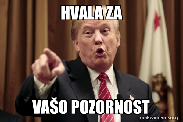 HVALA ZA VAŠO POZORNOST - Donald Trump Says Meme Generator