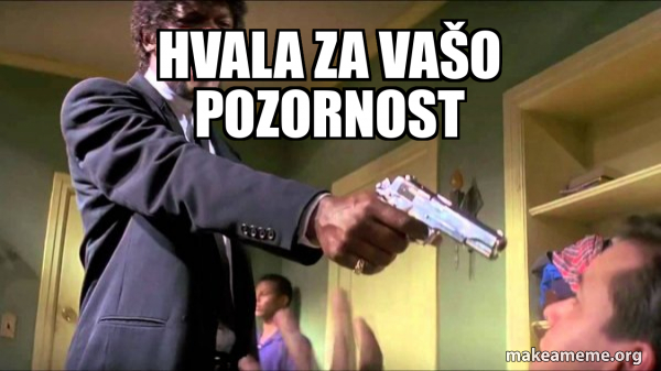 HVALA ZA VAŠO POZORNOST - Samuel L. Jackson Say What Meme Generator