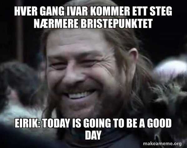 Hver gang Ivar kommer ett steg nærmere bristepunktet Eirik: Today is ...