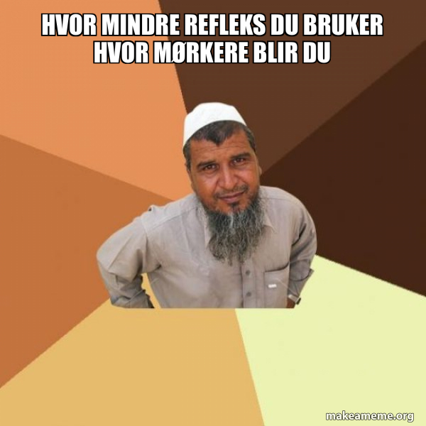Hvor mindre refleks du bruker hvor mørkere blir du - Ordinary Muslim ...