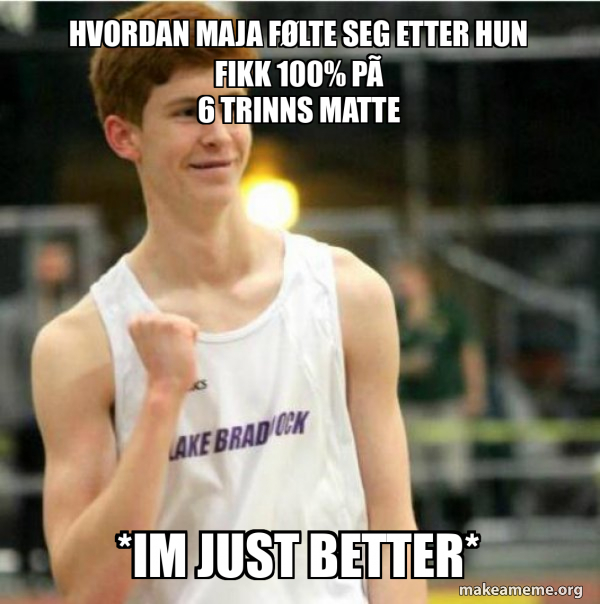 Hvordan maja følte seg etter hun fikk 100% på 6 trinns matte *Im just ...